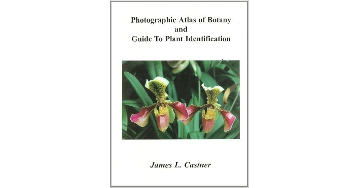 Photographic Atlas of Botany and Guide to Plant Identification by James ...