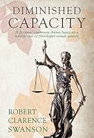 Diminished Capacity by Robert Clarence Swanson