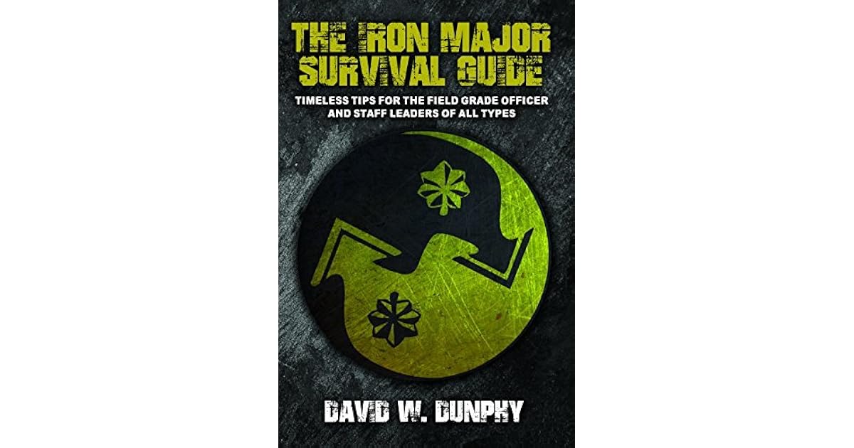 The Iron Major Survival Guide by David W. Dunphy