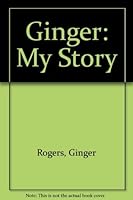 Ginger: My Story by Ginger Rogers — Reviews, Discussion, Bookclubs, Lists
