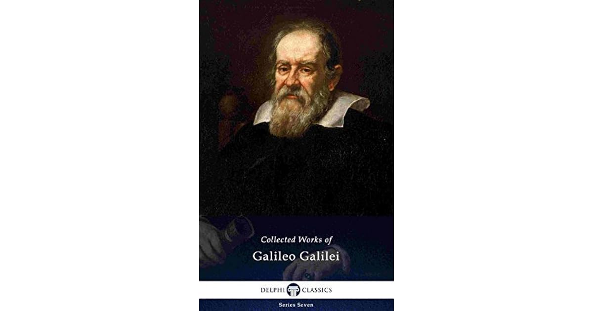 Delphi Collected Works of Galileo Galilei (Illustrated) by Galileo Galilei