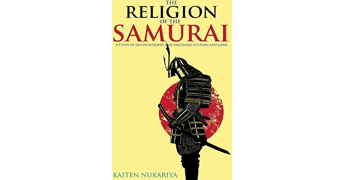 THE RELIGION OF THE SAMURAI: A STUDY OF ZEN PHILOSOPHY AND DISCIPLINE ...