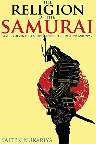THE RELIGION OF THE SAMURAI: A STUDY OF ZEN PHILOSOPHY AND DISCIPLINE ...