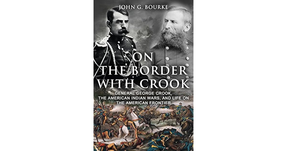 On the Border with Crook by John G. Bourke