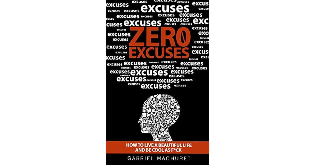 Zero Excuses: How to live a Beautiful Life and be Cool as F*ck by ...
