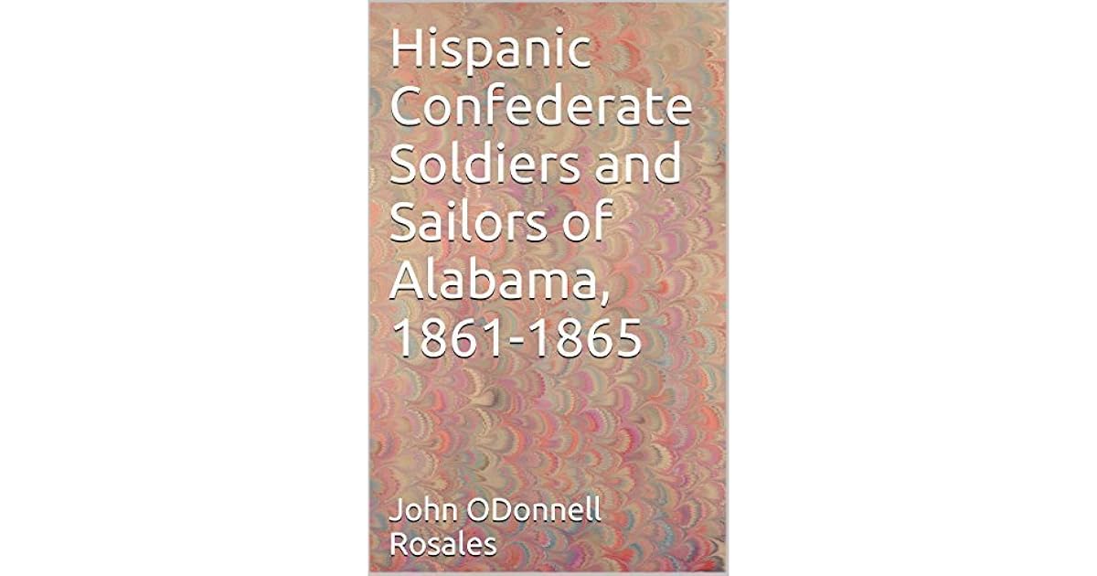 Hispanic Confederate Soldiers and Sailors of Alabama, 1861-1865 by John ...