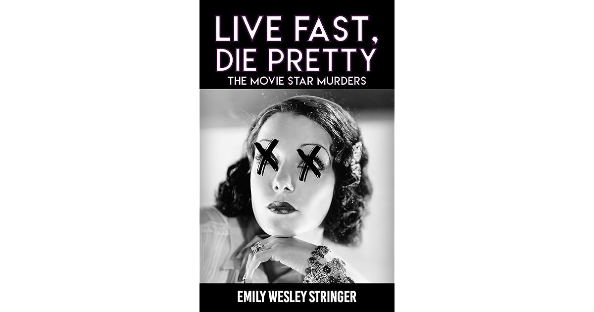 Live Fast, Die Pretty by Emily Wesley Stringer