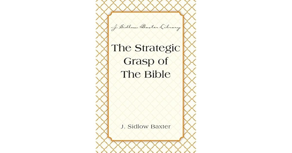 The Strategic Grasp Of The Bible by J. Sidlow Baxter
