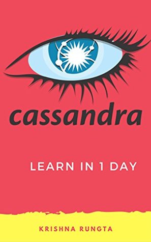 Learn Cassandra in 1 Day: Definitive Guide to Learn Cassandra for Beginners by Krishna Rungta