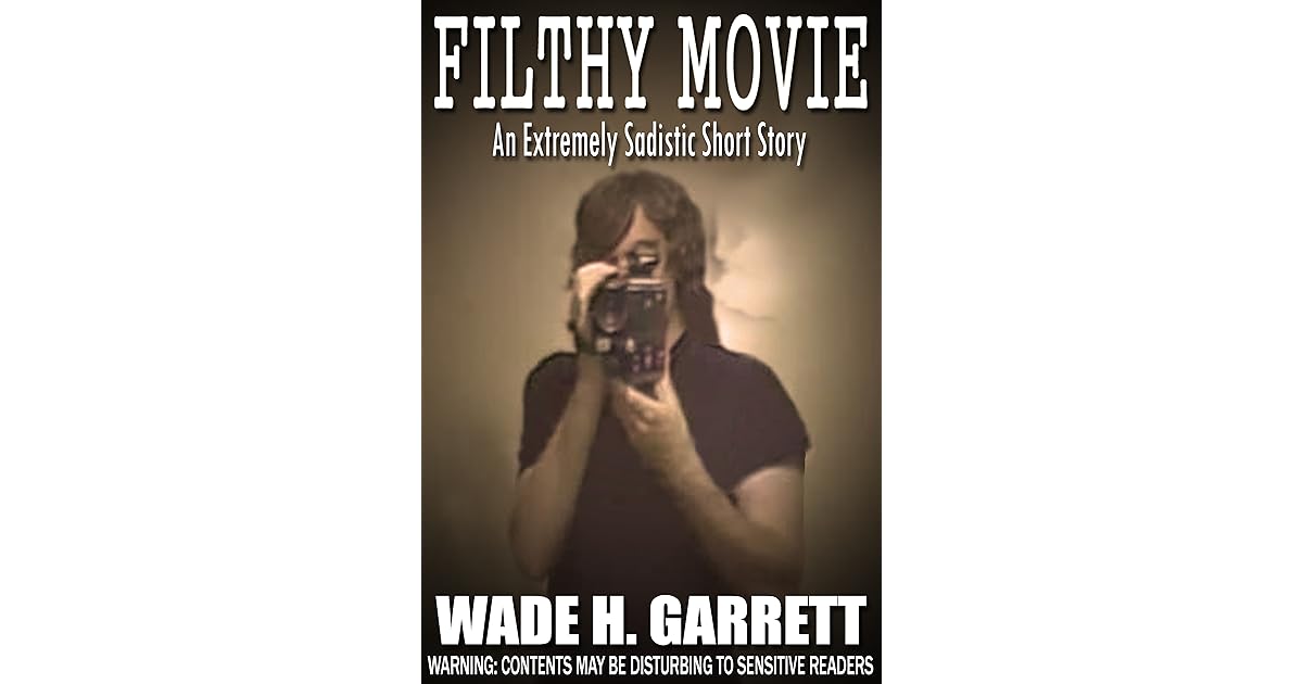 Filthy Movie – The Most Sadistic Short Story on the Market by Wade H ...