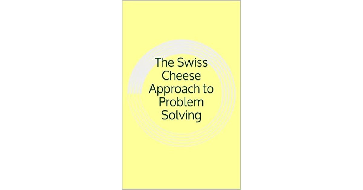 The Swiss Cheese Approach to Problem Solving by Gracia Sweeney Transom