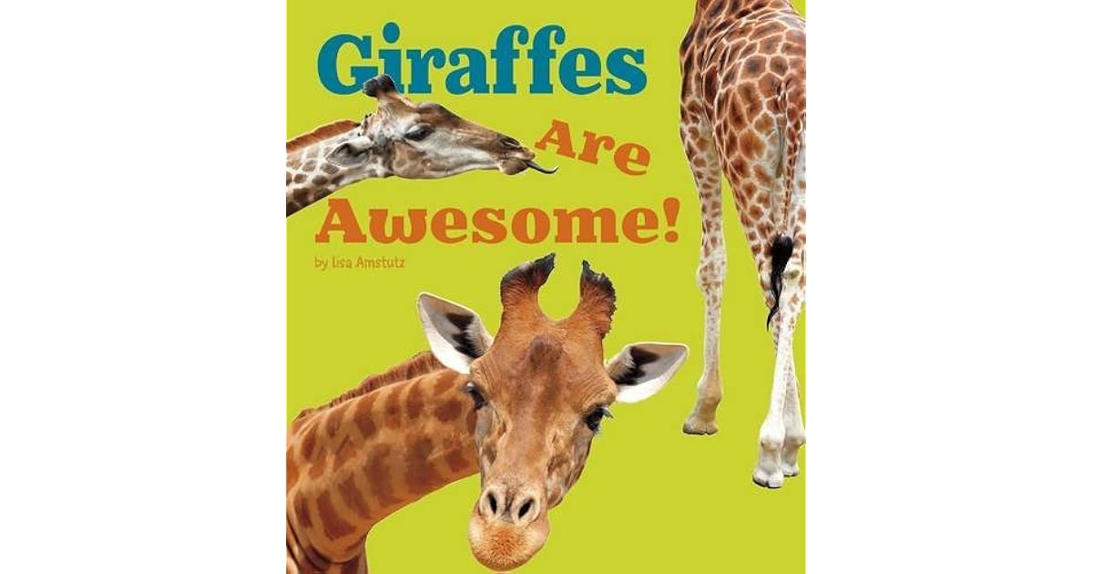 Giraffes Are Awesome! by Lisa J. Amstutz