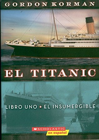 El Titanic Libro Uno El Insumergible by Gordon Korman