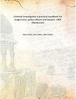 Criminal investigation, a practical handbook for magistrates, police ...