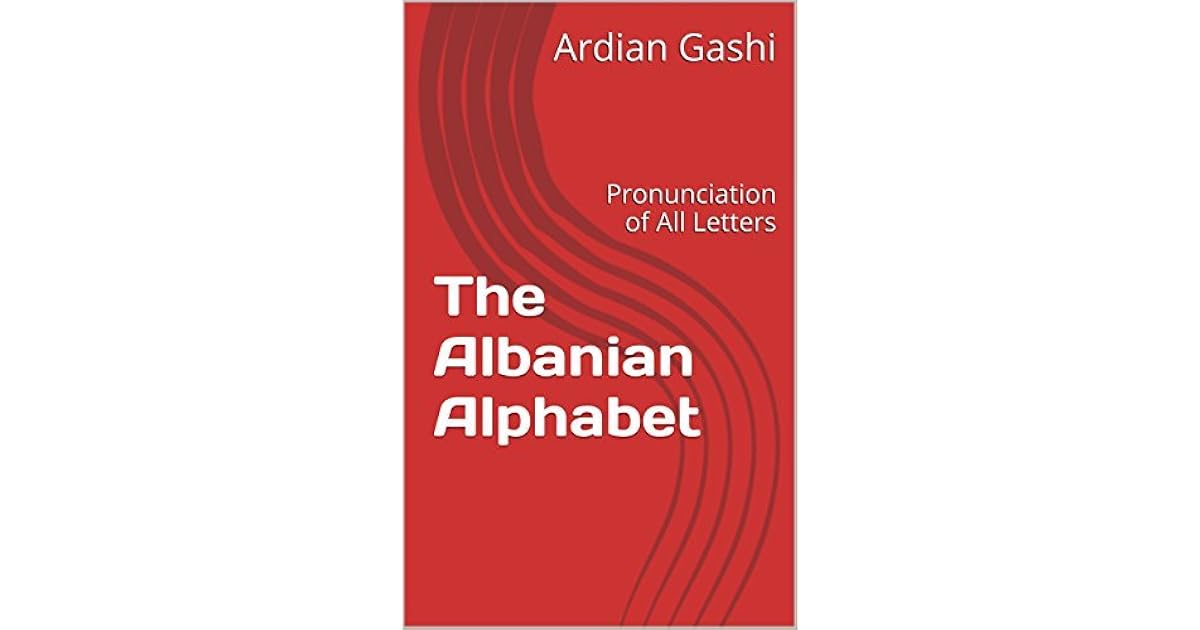 The Albanian Alphabet: Pronunciation of All Letters by Ardian Gashi