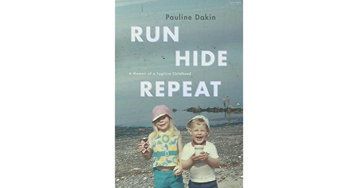 Run, Hide, Repeat: A Memoir of a Fugitive Childhood by Pauline Dakin