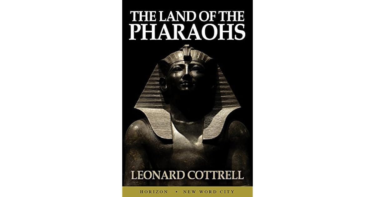 The Land of the Pharaohs by Leonard Cottrell