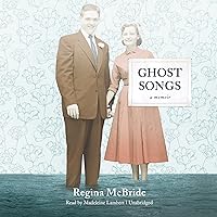 Ghost Songs: A Memoir by Regina McBride