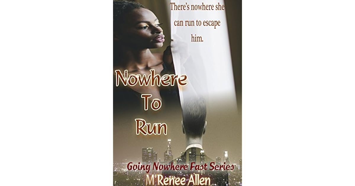 Nowhere To Run (Going Nowhere Fast Book 1) by M'Renee Allen