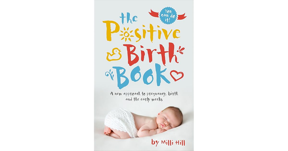 The Positive Birth Book: A new approach to pregnancy, birth and the ...