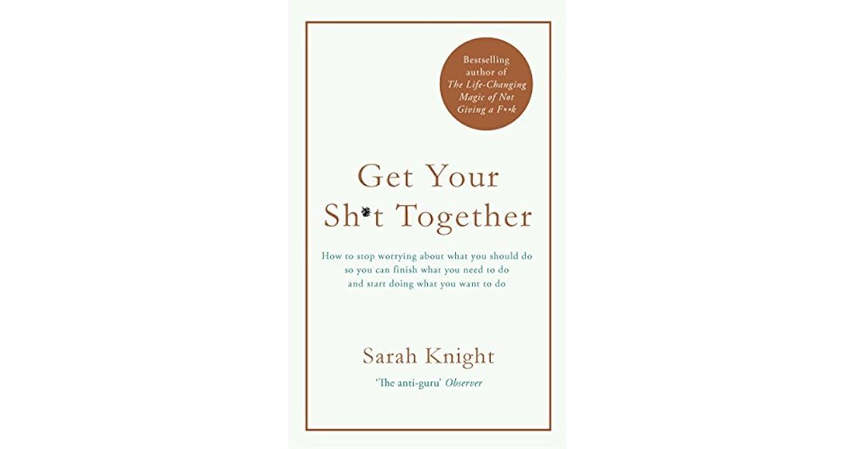 Get Your Sh*t Together by Sarah Knight