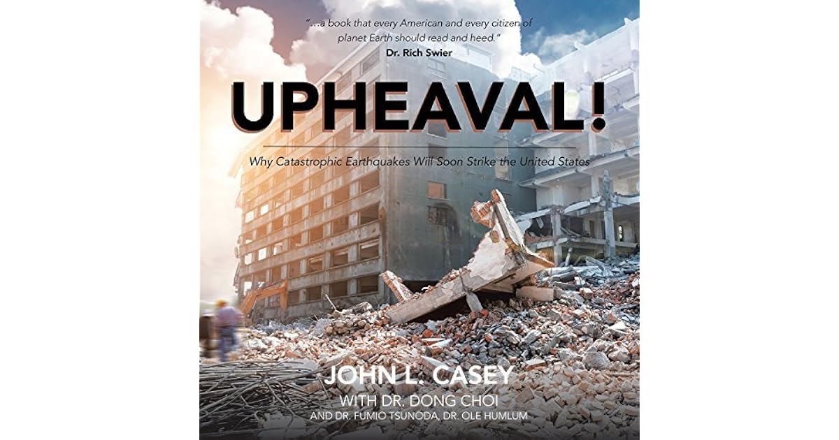 Upheaval!: Why Catastrophic Earthquakes Will Soon Strike the United ...