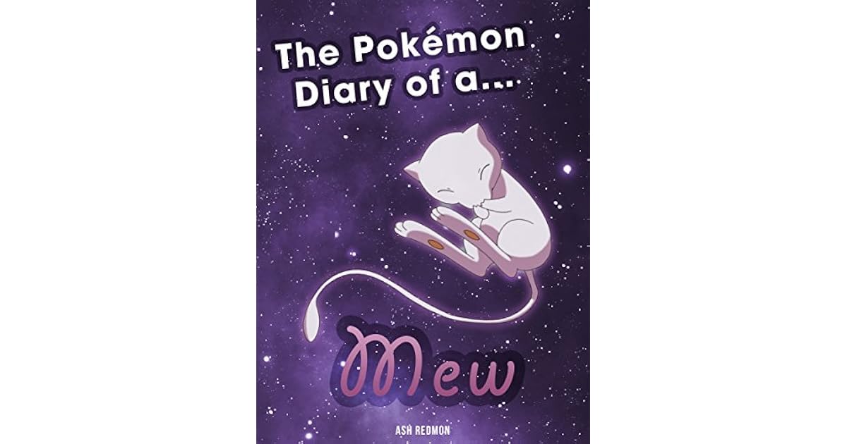 The Pokemon Diary of a Mew [An Unofficial Pokemon Book] by Ash Redmon