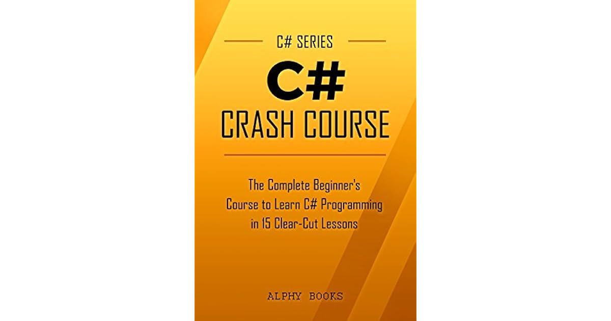 C#: C# Crash Course - The Complete Beginner's Course to Learn C# ...