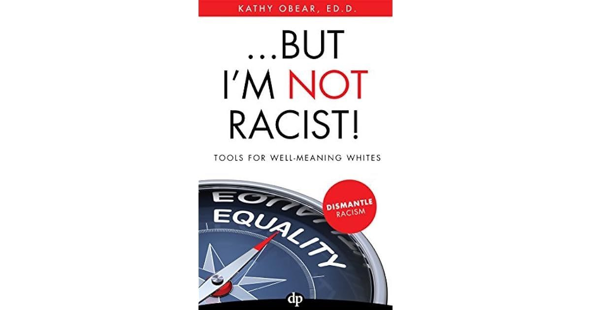 But I'm NOT Racist!: Tools for Well-Meaning Whites by Kathy Obear