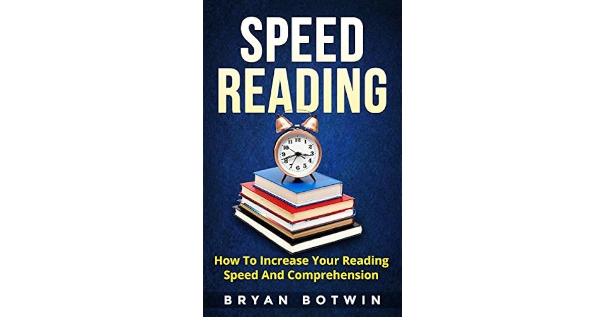 Speed Reading How To Increase Your Reading Speed And Comprehension By 
