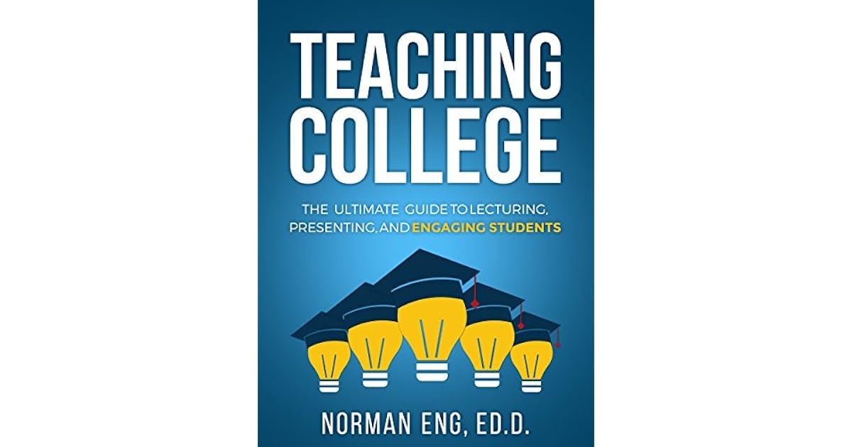 Teaching College: The Ultimate Guide to Lecturing, Presenting, and ...