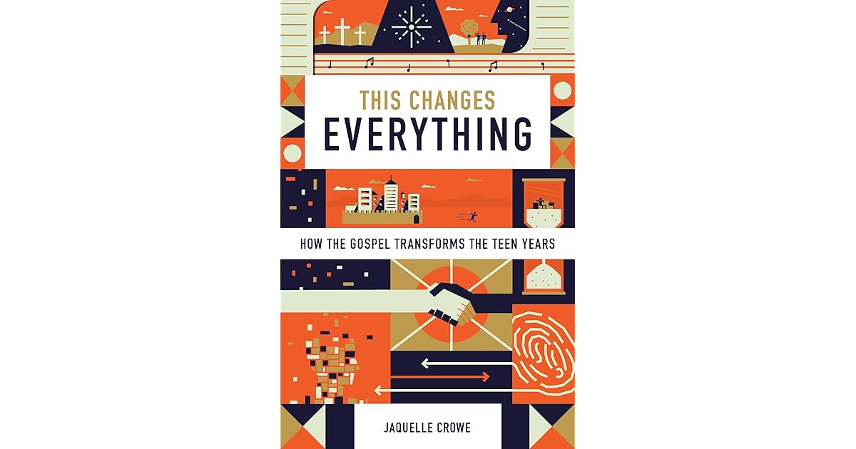 This Changes Everything: How the Gospel Transforms the Teen Years by ...