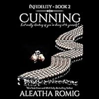 Cunning (Infidelity, #2) by Aleatha Romig