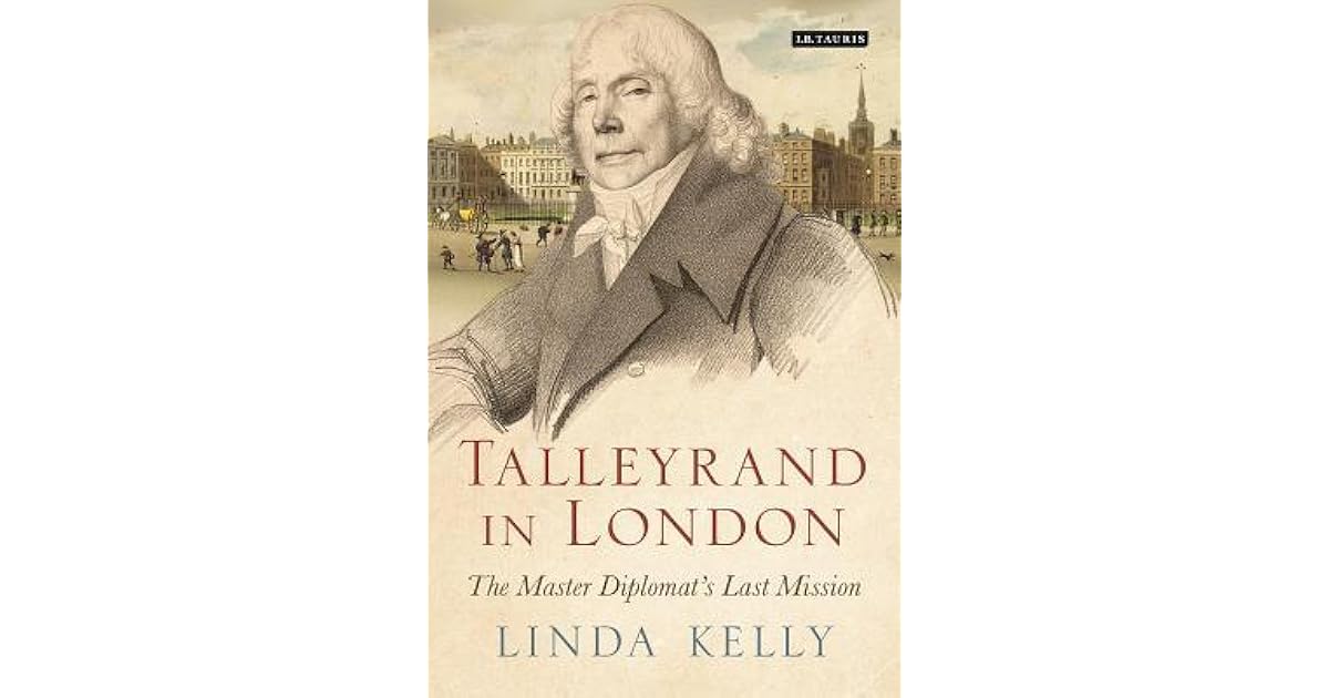 Talleyrand in London: The Master Diplomat’s Last Mission by Linda Kelly