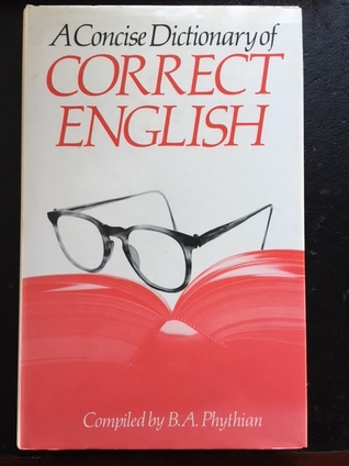 A Concise Dictionary of Correct English by Brian A. Phythian