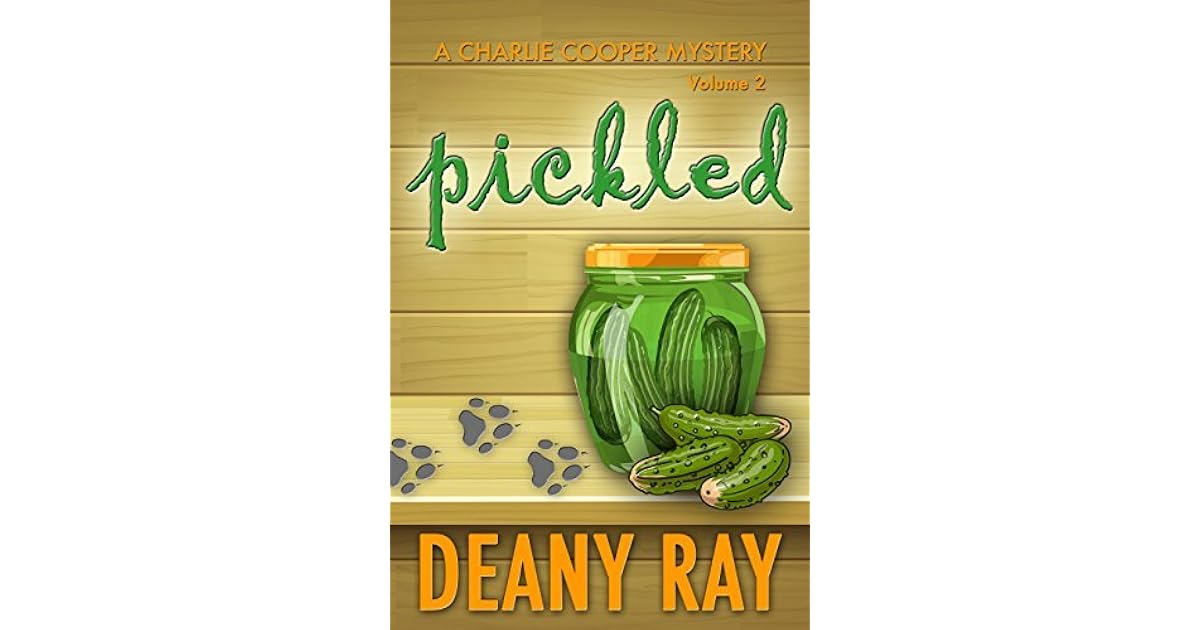 Pickled (A Charlie Cooper Mystery, Volume 2) by Deany Ray