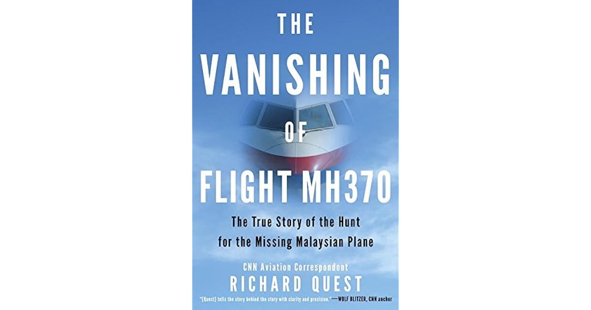 The Vanishing of Flight Mh370: The True Story of the Hunt for the ...