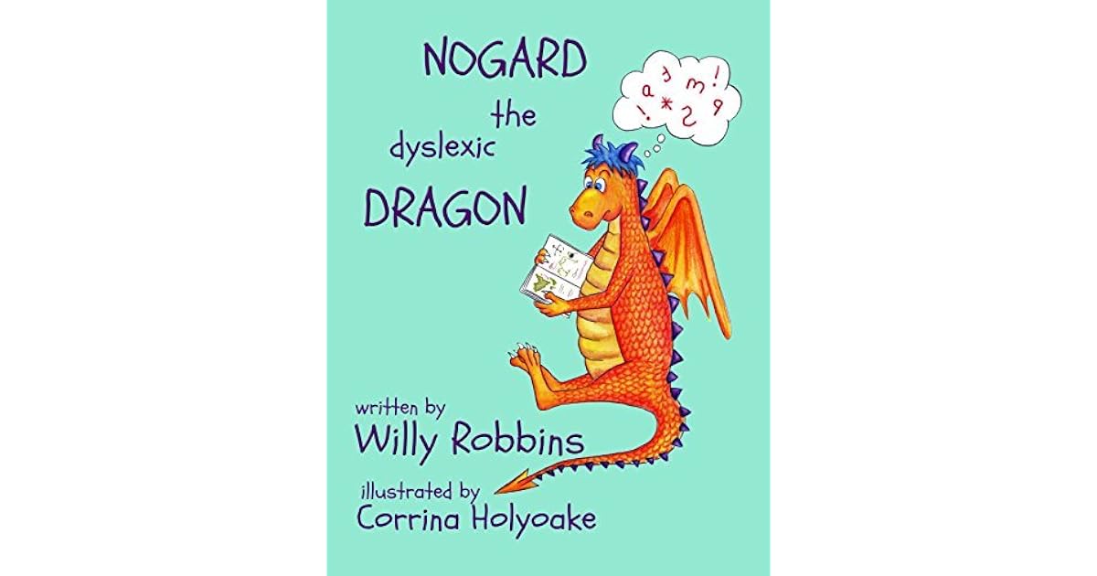 Nogard the Dyslexic Dragon by Willy Robbins