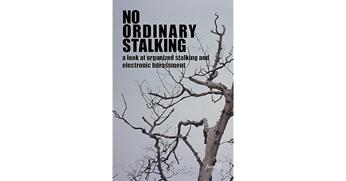 No Ordinary Stalking : a look at organized stalking and electronic ...