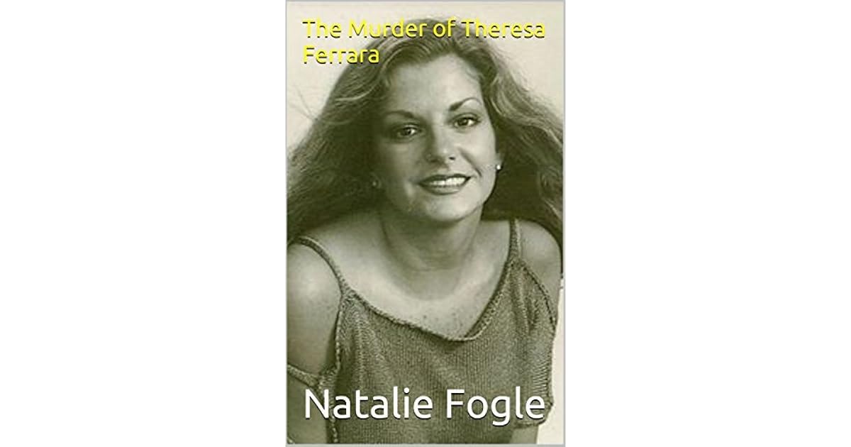 The Murder of Theresa Ferrara by Natalie Fogle