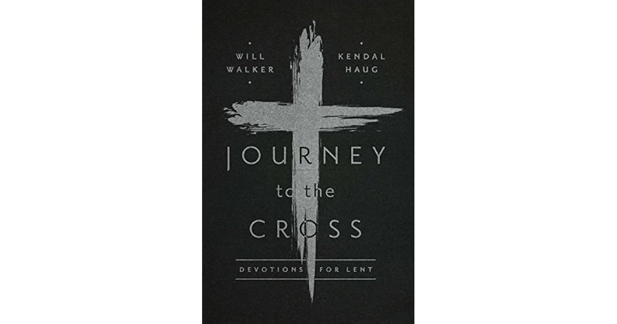 Journey to the Cross: Devotions for Lent by Will Walker