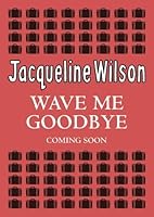 Wave Me Goodbye by Jacqueline Wilson