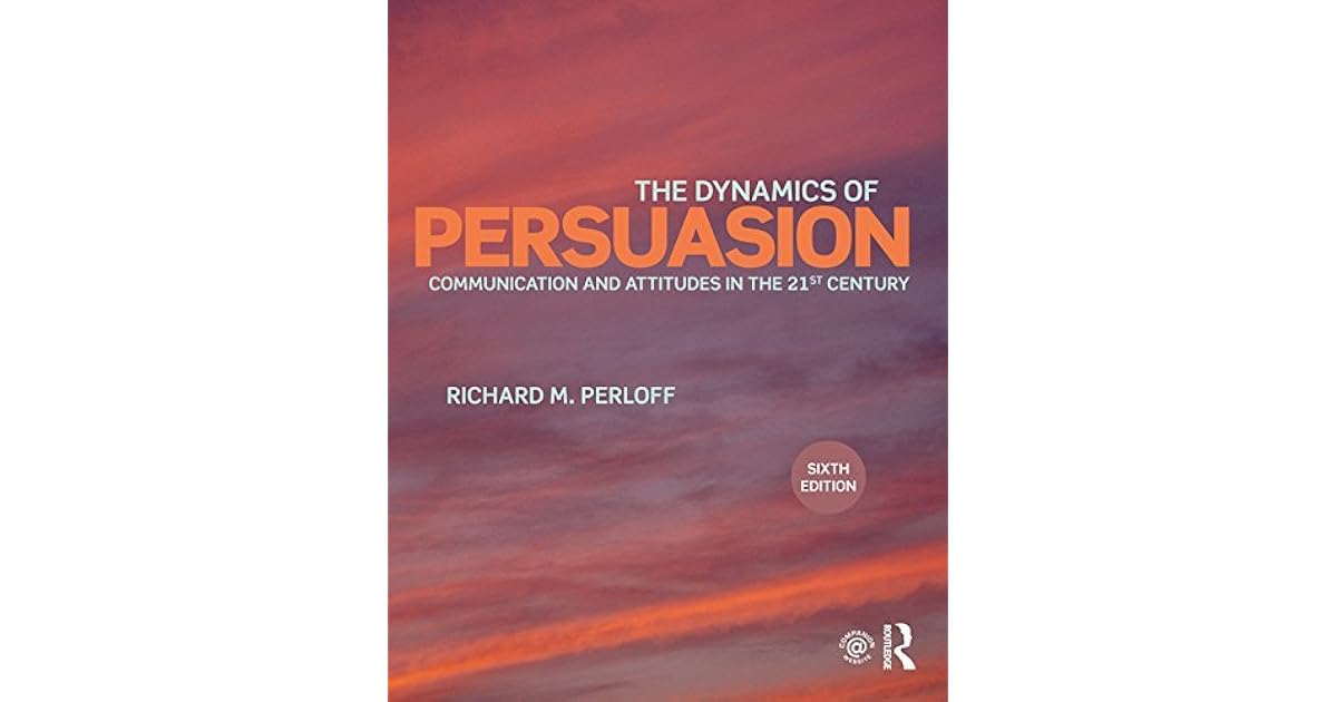 The Dynamics of Persuasion: Communication and Attitudes in the Twenty ...