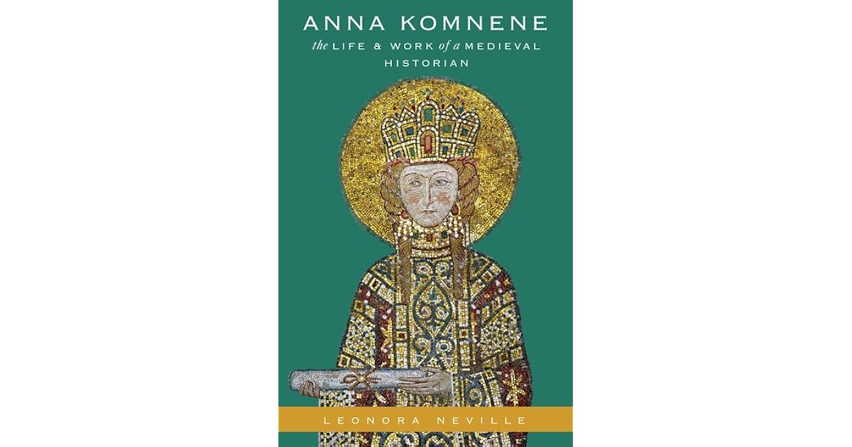 Anna Komnene: The Life and Work of a Medieval Historian by Leonora Neville
