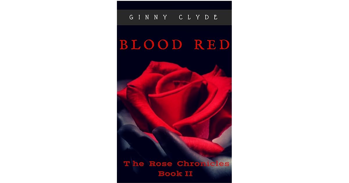 Blood Red Rose (The Rose Chronicles, #2) by Ginny Clyde