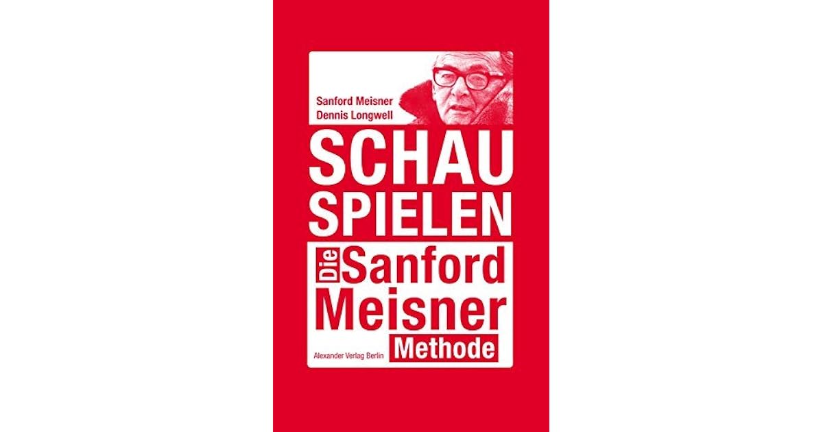 Schauspielen: Die Sanford-Meisner-Methode by Sanford Meisner