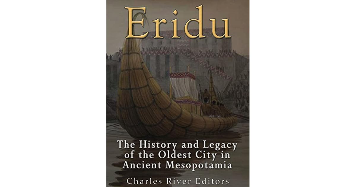 Eridu: The History and Legacy of the Oldest City in Ancient Mesopotamia ...