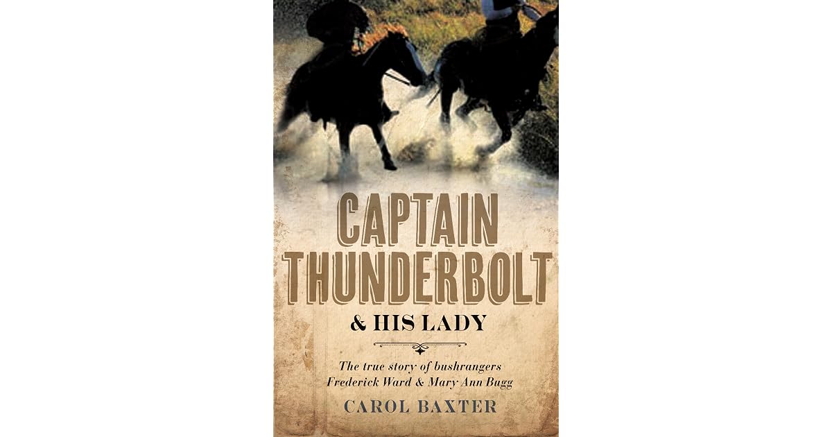 Captain Thunderbolt and His Lady: The True Story of Bushrangers ...