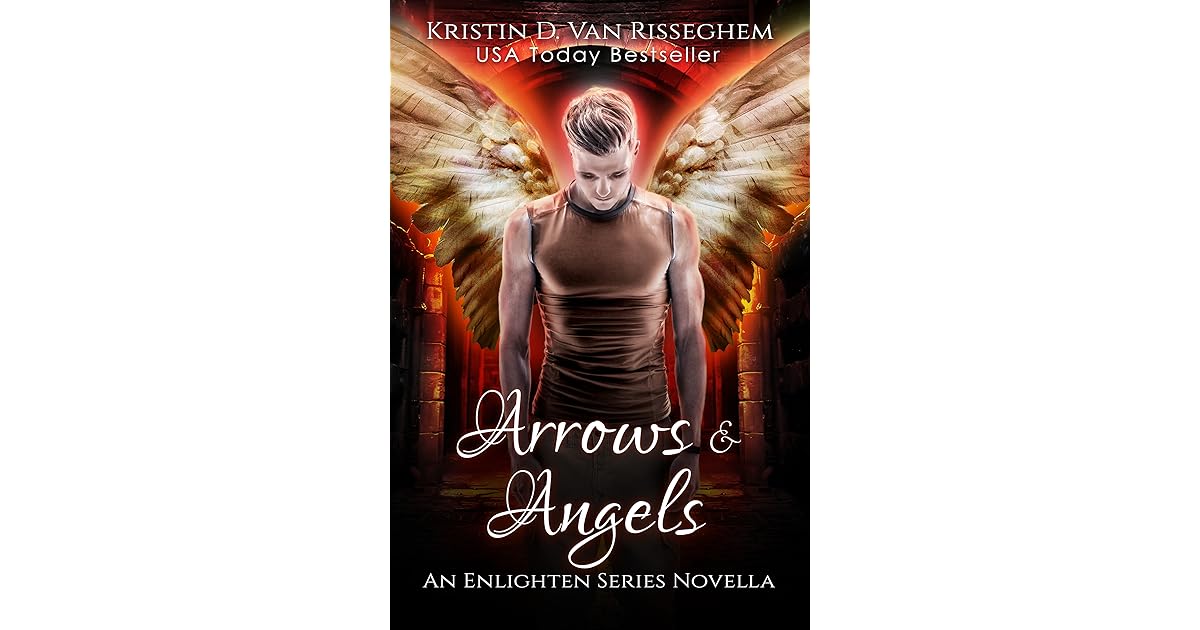 Arrows & Angels by Kristin D. Van Risseghem