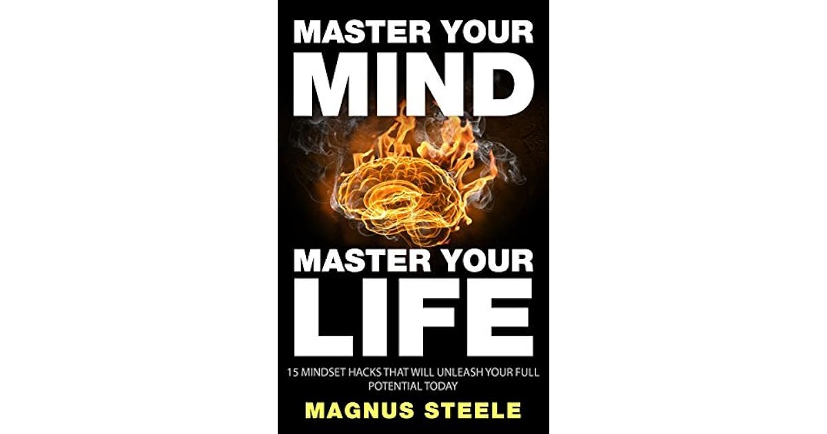 Master Your Mind, Master Your Life: 15 Mindset Hacks That Will Unleash ...